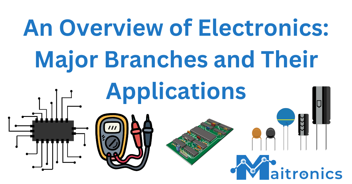 An Overview of Electronics: Major Branches and Their Applications ... An Overview of Electronics: Major Branches and Their Applications ...